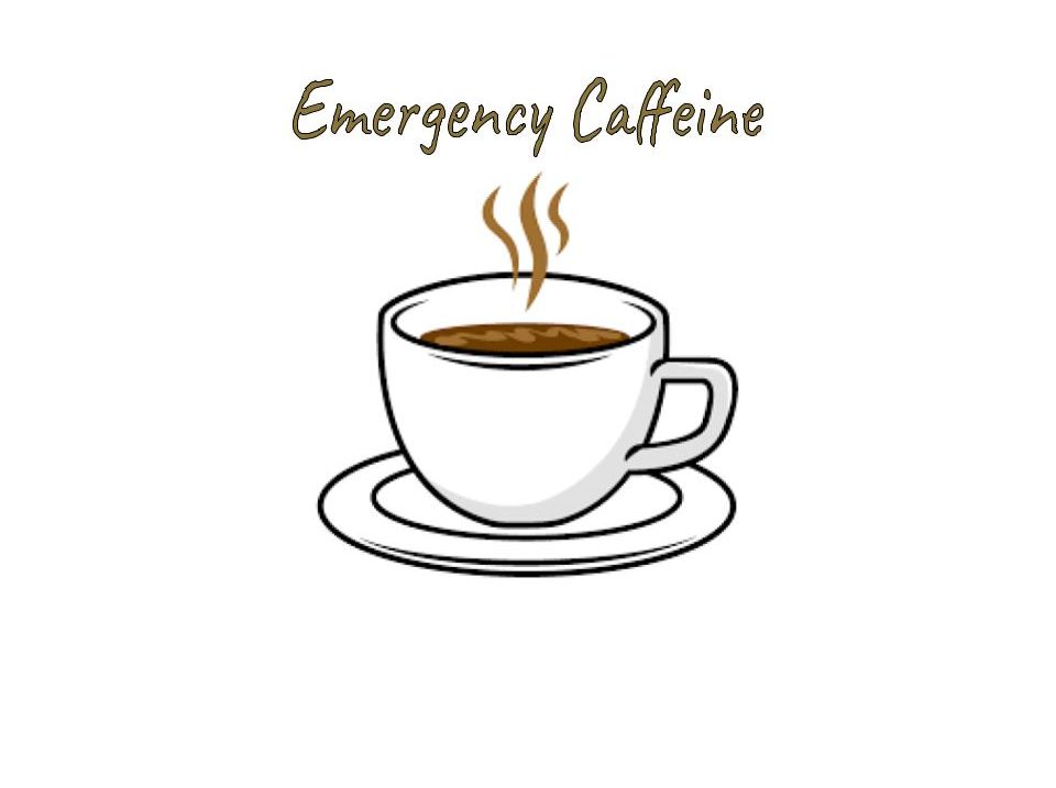 Emergency Caffeine – For a cup of importantly unimportant conversation